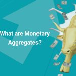 What are Monetary Aggregates? Definition, Evolution & Example